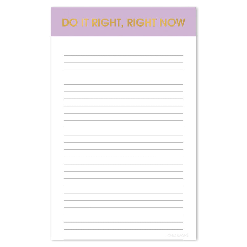 DO IT RIGHT, RIGHT NOW - NOTEPAD